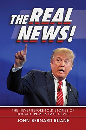 THE REAL NEWS!: THE NEVER-BEFORE-TOLD STORIES OF DONALD By John Bernard ...