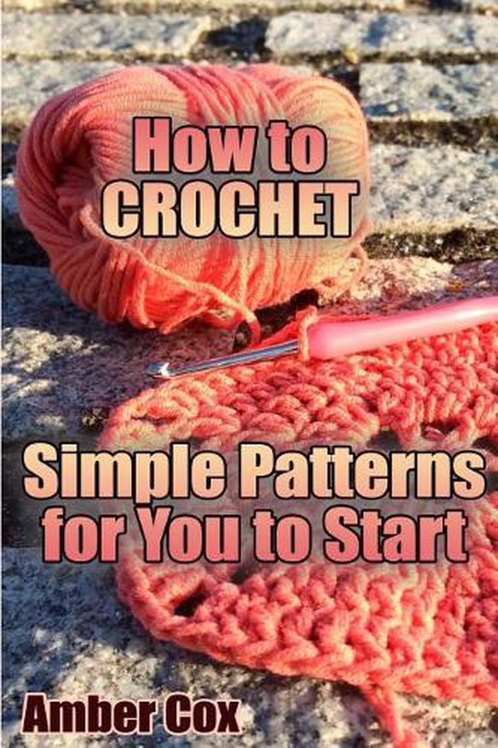 How to Crochet: Simple Patterns for You to Start: (Crochet Patterns ...