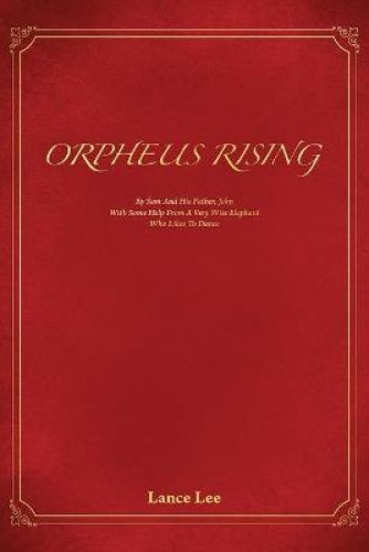 Orpheus Rising/By Sam And His Father, John/With Some Help From A Very ...