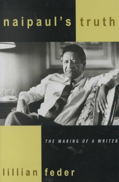 Naipaul's Truth : The Making of a Writer by Lillian Feder (2000 ...