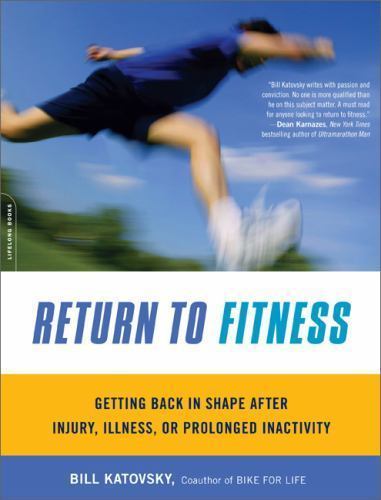 Return to Fitness: Getting Back in Shape after Injury, Illness, or ...