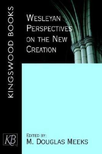Wesleyan Perspectives on the New Creation by M. Douglas Meeks (2004 ...