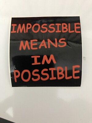 Impossible Means I’m Possible Sticker Waterproof Indoors/Outdoors | eBay