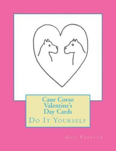 Cane Corso Valentine's Day Cards : Do It Yourself by Gail Forsyth (2015 ...
