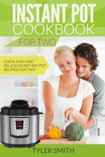 Instant Pot Cookbook for Two: Quick, Easy and Delicious Instant Pot ...