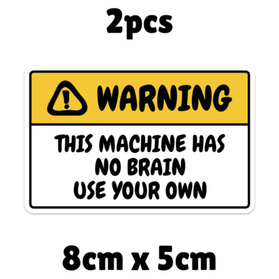 2 x This Machine Has No Brain Use Your Own Warning Novelty Sticker ...