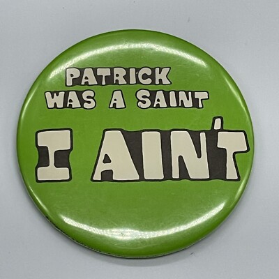 Vintage Patrick Was A Saint I Ain't Green Pin Back Button Pinback St ...
