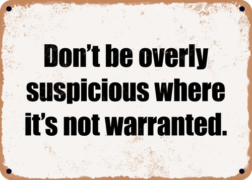METAL SIGN - Don't be overly suspicious where it's not warranted. | eBay