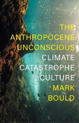Mark Bould The Anthropocene Unconscious (Relié) | eBay