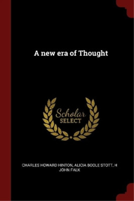 Alicia Boole Stott H John Falk Charles Howard Hinto A new era of Though ...