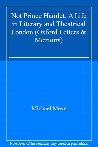 Not Prince Hamlet: A Life in Literary and Theatrical London (Oxford ...