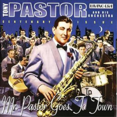 Tony Pastor and His Orchestra Pastor Goes to Town (Centenary Issue) (CD ...