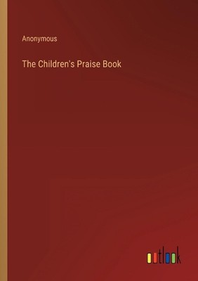 The Children's Praise Book by Anonymous Paperback Book | eBay