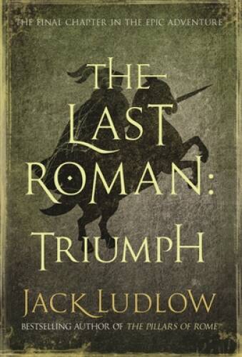 The Last Roman Book 3: Triumph (The Last Roman Trilogy) - Paperback ...