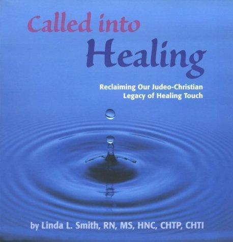 Called into Healing : Reclaiming Our Judio-Christian Legacy of Healing ...