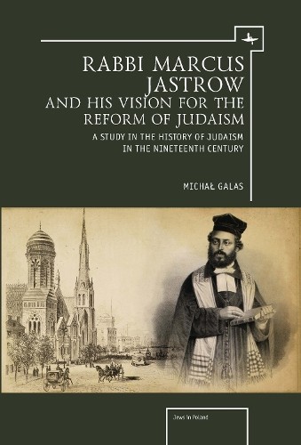 Rabbi Marcus Jastrow and His Vision for the Reform of Jud (Hardback ...