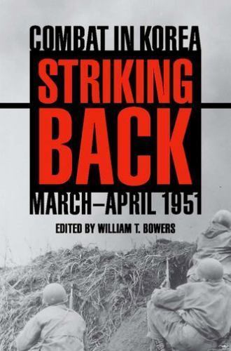 Battles and Campaigns Ser.: Striking Back : Combat in Korea, March ...