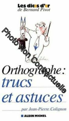 Orthographe : Trucs et astuces|Colignon Jean-Pierre Pivot Bernard|Très ...