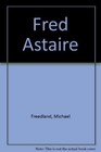 Fred Astaire By Michael Freedland. 0491031424 | eBay