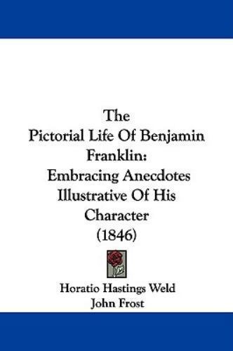 Pictorial Life of Benjamin Franklin : Embracing Anecdotes Illustrative ...