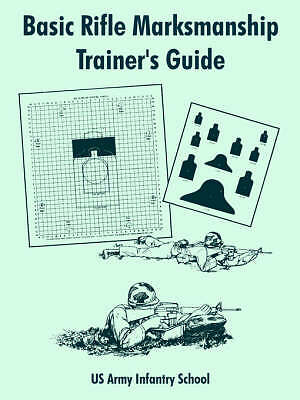 Basic Rifle Marksmanship Trainer's Guide by Us Army Infantry School ...