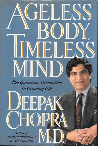 Ageless Body, Timeless Mind :The Quantum Alternative to Growing-Chopra ...