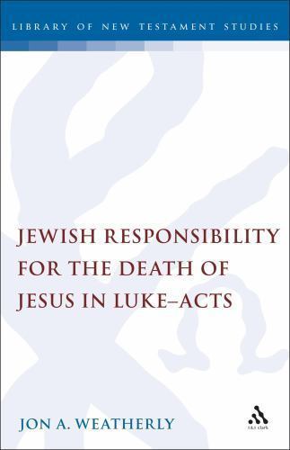 Jewish Responsibility for the Death of Jesus in Luke-Acts by Jon A ...