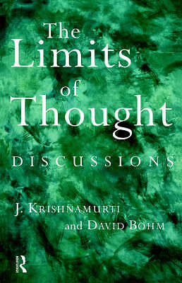 The Limits of Thought: Discussions between J. Krishnamurti and David ...