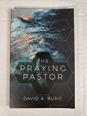 The Praying Pastor by David A. Busic Brand New Softcover 9780834141223 ...