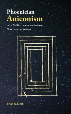 Phoenician Aniconism In Its Mediterranean And Ancient Near Eastern ...