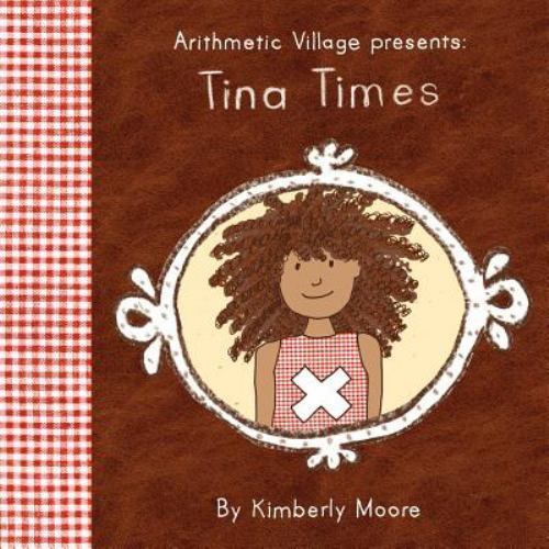 Arithmetic Village Presents Tina Times by Kimberly Moore (2012, Trade ...