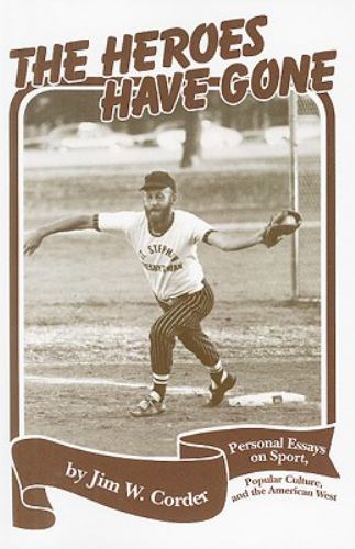 Heroes Have Gone : Personal Essays on Sport, Popular Culture, and the ...