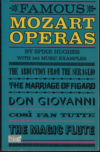 Famous Mozart Operas with 343 Music Examples ; by Spike Hughes ...