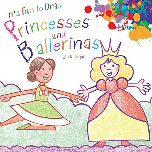 IT'S FUN TO DRAW PRINCESSES AND BALLERINAS By Mark Bergin **BRAND NEW ...