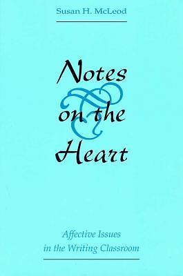 Notes on the Heart : Affective Issues in the Writing Classroom by Susan ...
