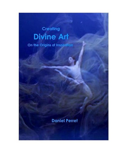 Creating Divine Art: On the origin of Inspiration, Daniel Perret ...