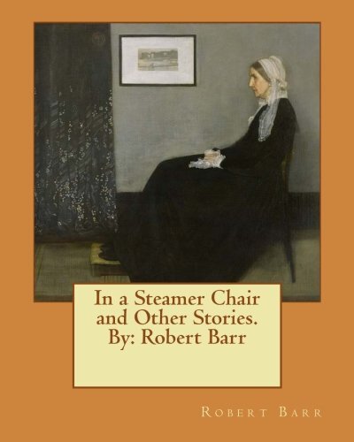 In a Steamer Chair and Other Stories. By: Robert Barr, Barr ...