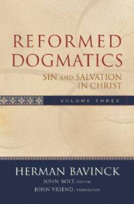 Reformed Dogmatics, Vol. 3: Sin and Salvation in Christ - Hardcover ...