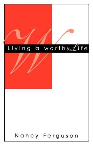 Living A Worthy Life by Nancy Ferguson: New 9780892253791| eBay