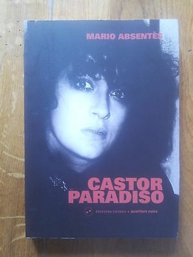 Mario Absentès CASTOR PARADISO éditions Tigibus / quartiers noirs 2005 ...