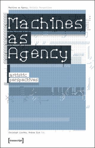 Machines As Agency : Artistic Perspectives, Paperback by Lischka ...