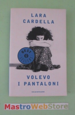 LARA CARDELLA - VOLEVO I PANTALONI - ED.2009 OSCAR MONDADORI - LIBRO ...