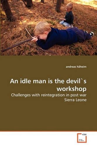 An idle man is the devil's workshop: Challenges with reintegration in post war S 9783639270792 ...