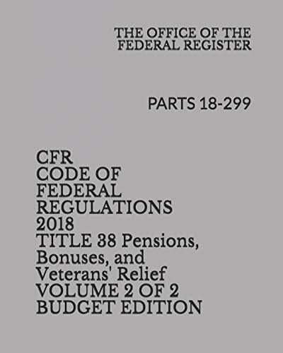 CFR CODE OF FEDERAL REGULATIONS 2018 TITLE 38 PENSIONS, By Federal The ...