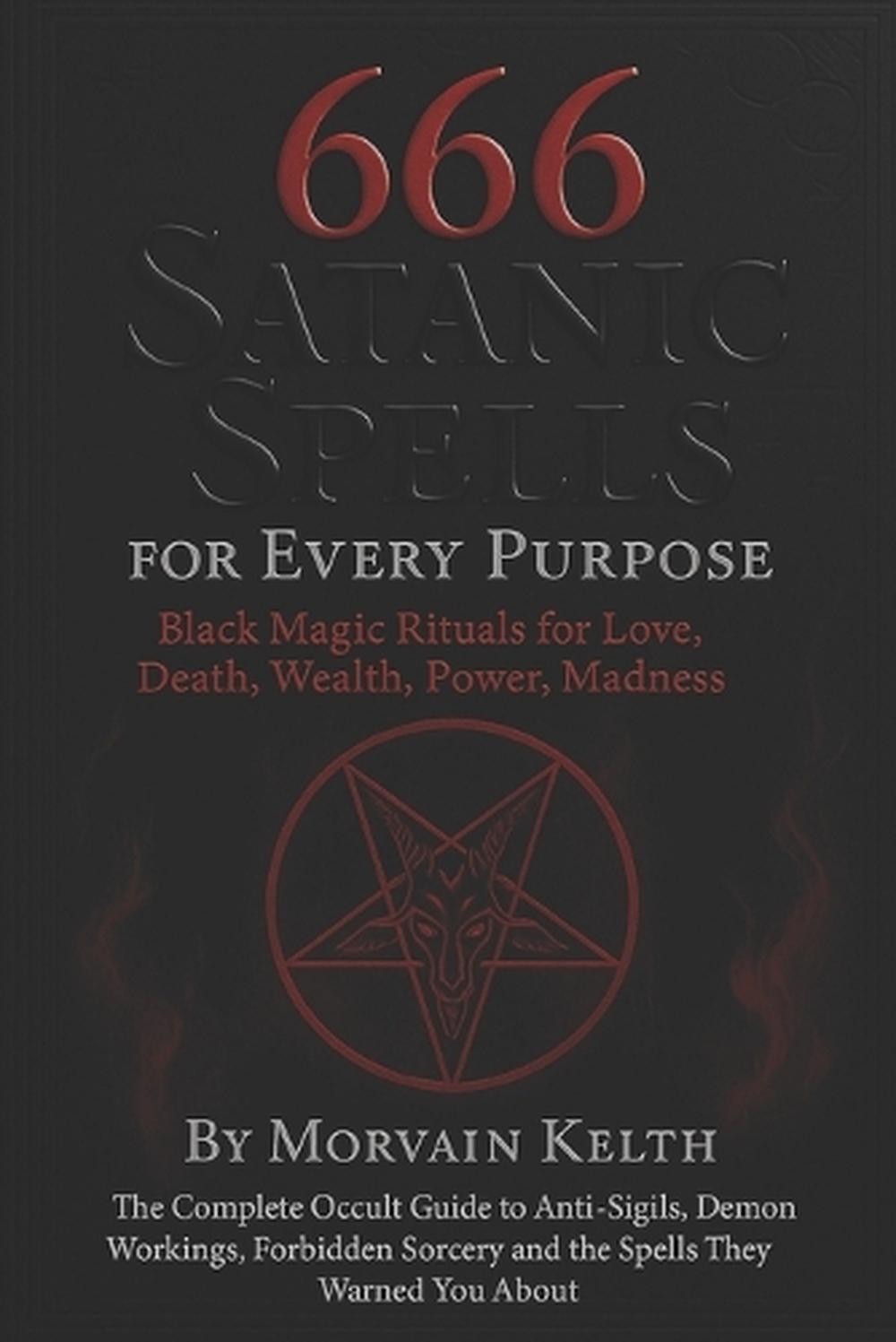 666 Satanic Spells for Every Purpose: Black Magic Rituals for Love ...