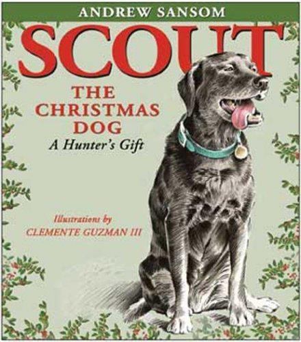 Scout, the Christmas Dog by Andrew Sansom and Clemente Guzman (2006 ...