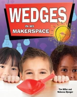 Wedges in My Makerspace (Simple Machines in My Makerspace) by Tim ...