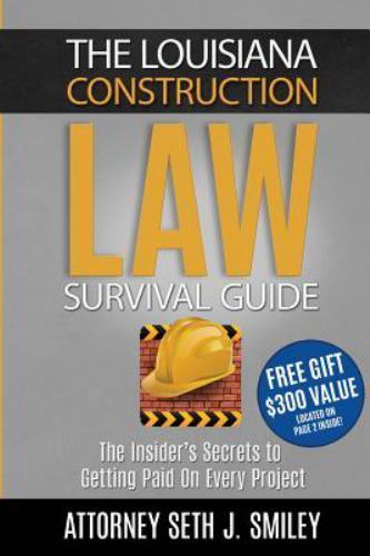 Louisiana Construction Law Survival Guide : The Insider's SecretsTo ...
