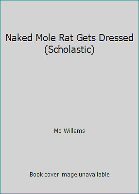 Naked Mole Rat Gets Dressed (Scholastic) by Willems, Mo 545429978 | eBay