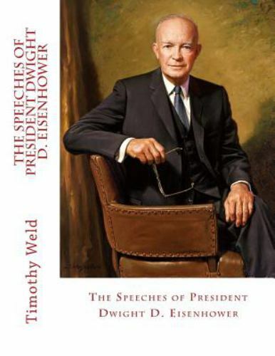 The Speeches of President Dwight D. Eisenhower by Timothy Weld (2016 ...